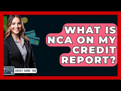 What Is NCA On My Credit Report? - CreditGuide360.com
