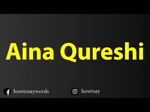 How To Pronounce Aina Qureshi