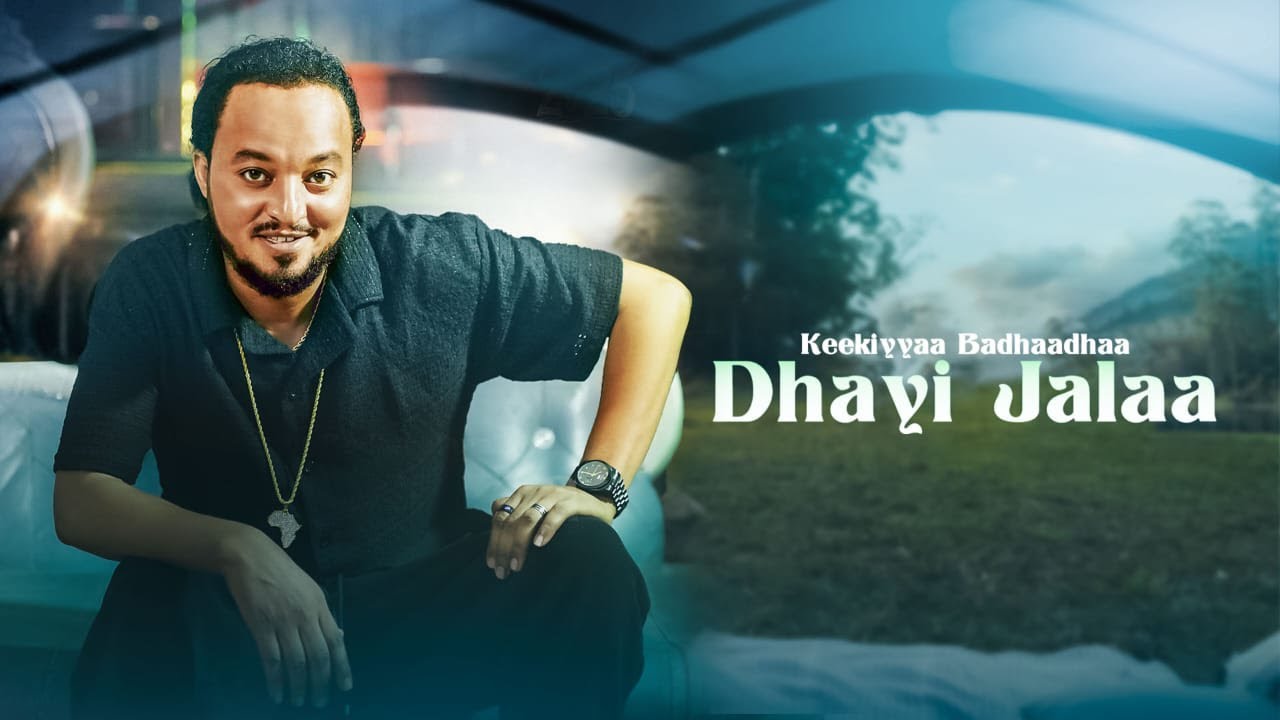 Dhayi Jalaa by Keekiyyaa Badhaadhaa from Ethiopia | Popnable