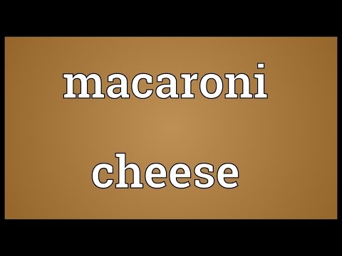 Macaroni cheese Meaning