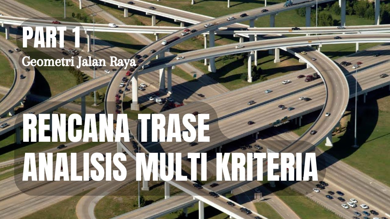 Rencana Trase dan Analisis Multi Kriteria - Geometri Jalan Raya