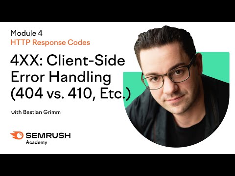 4XX: Client-Side Error Handling (404 vs. 410, etc.) | Lesson 17/34 | Semrush Academy