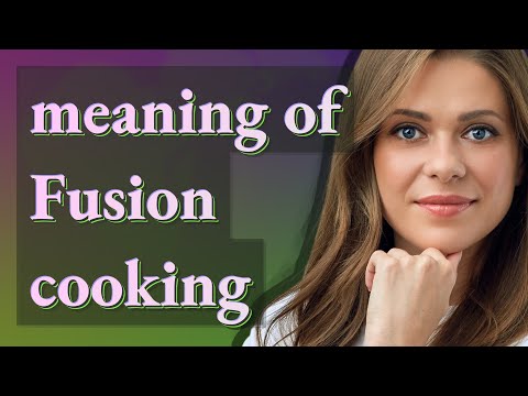 Fusion cooking | meaning of Fusion cooking