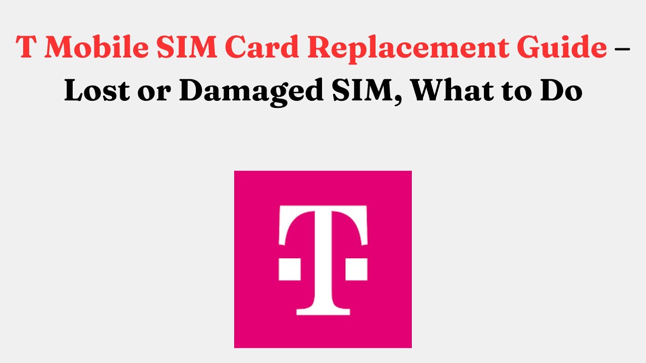 T-Mobile SIM Card Replacement Guide – Lost or Damaged SIM, What to Do