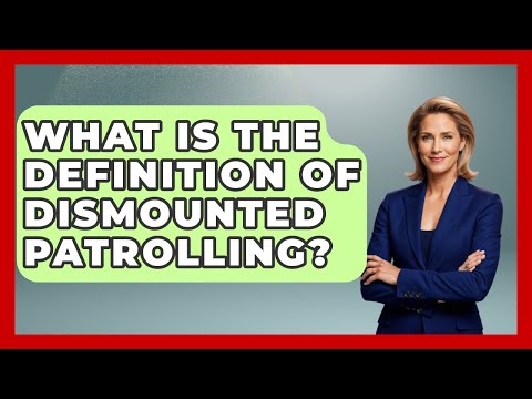 What Is The Definition Of Dismounted Patrolling? - Tactical Warfare Experts