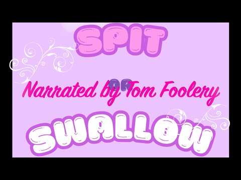 Spit or Swallow