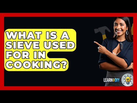 What Is A Sieve Used For In Cooking? - LearnToDIY360.com