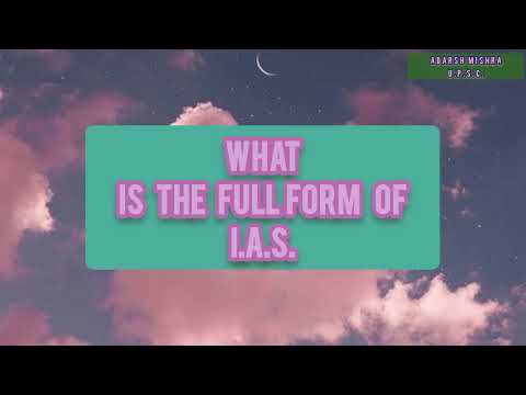 WHAT IS THE FULL FORM OF I.A.S. WITH ADARSH MISHRA U.P.S.C.