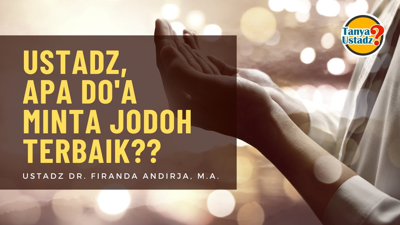 Doa Minta Jodoh Terbaik - Ustadz Dr. Firanda Andirja, M.A. - Tanya Ustadz