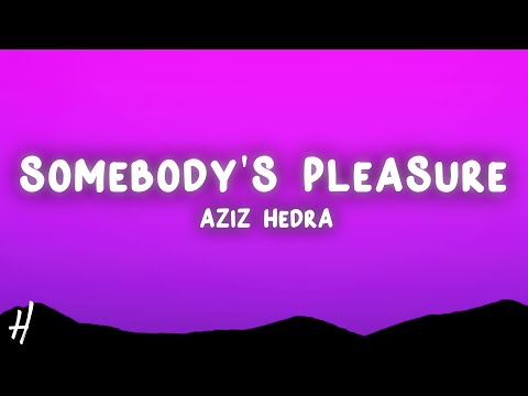 Aziz Hedra - Somebody's Pleasure (Lyrics)