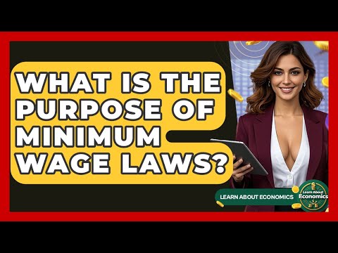 What Is The Purpose Of Minimum Wage Laws? - Learn About Economics
