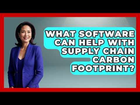 What Software Can Help With Supply Chain Carbon Footprint? - How It Comes Together