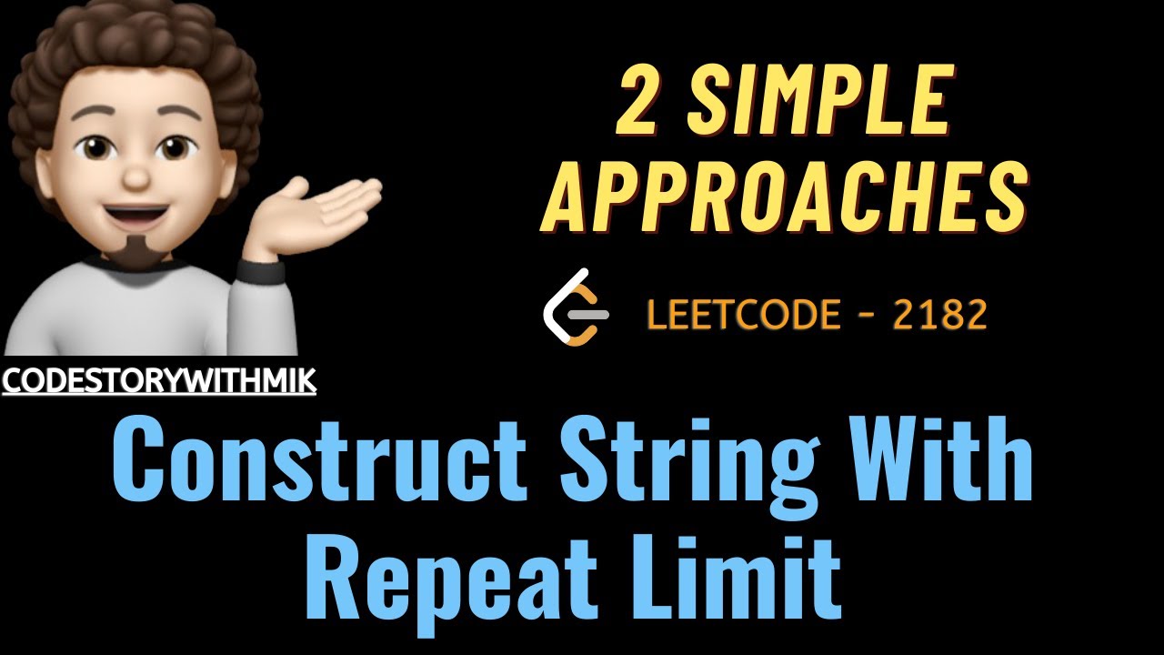 Construct String With Repeat Limit | 2 Simple Approaches | Leetcode 2182 | codestorywithMIK