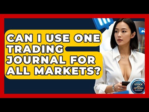 Can I Use One Trading Journal For All Markets? - Stock and Options Playbook