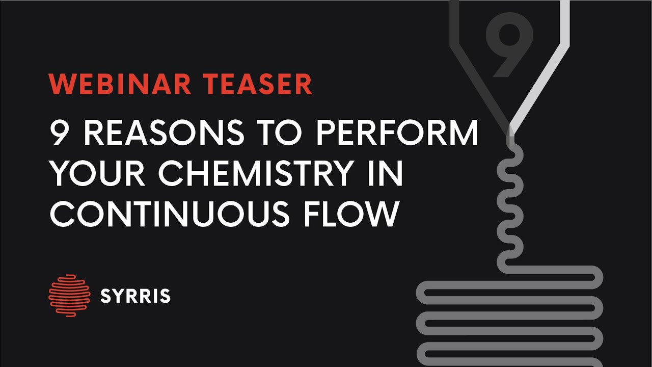 9 Reasons to perform your chemistry in continuous flow   teaser video   Syrris