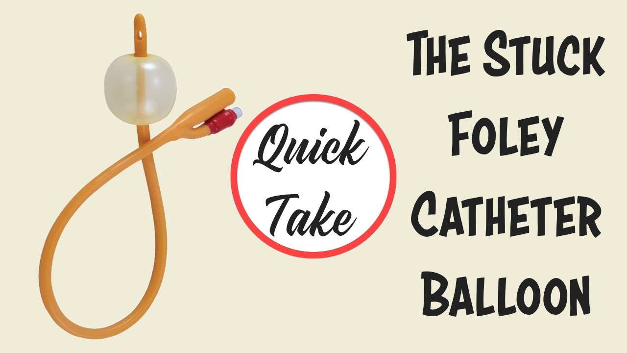 Stuck Foley Catheter Balloon Quick Take