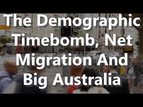 The Demographic Time Bomb, Net Migration And Big Australia [Video ...