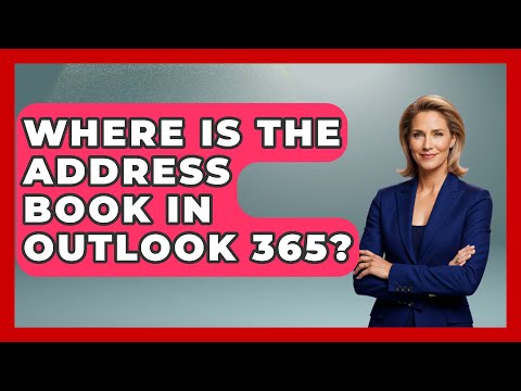 Where Is The Address Book In Outlook 365? - TheEmailToolbox.com
