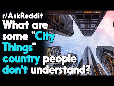 "City Things" Country People Don't Understand r/AskReddit Reddit Stories | Top Posts