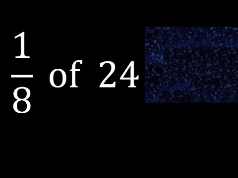 1/8 of 24 ,fraction of a number, part of a whole number