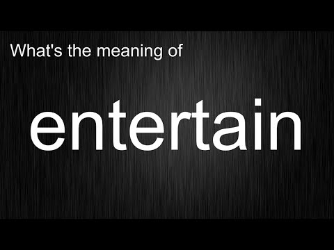 What's the meaning of "entertain", How to pronounce entertain?