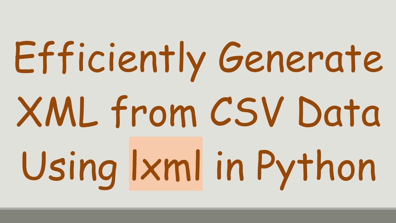 Efficiently Generate XML from CSV Data Using lxml in Python