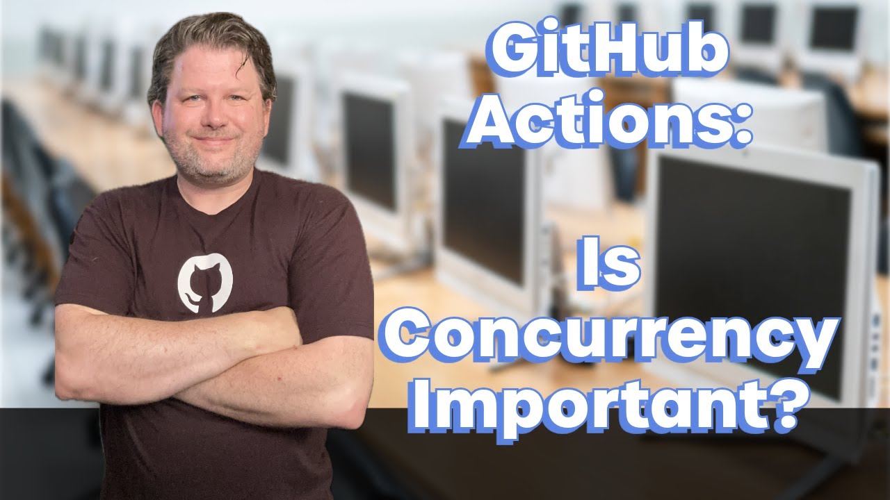 GitHub Actions - Is Concurrency Important