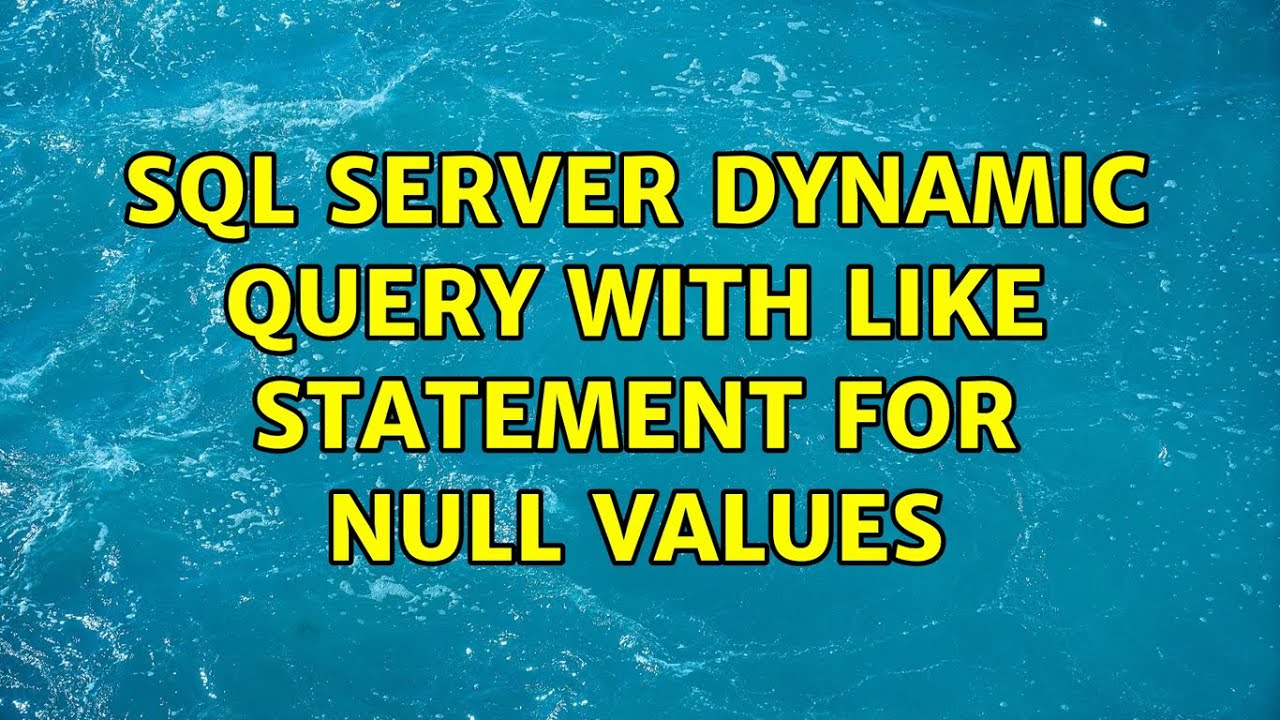 SQL SERVER dynamic Query with Like Statement for null values