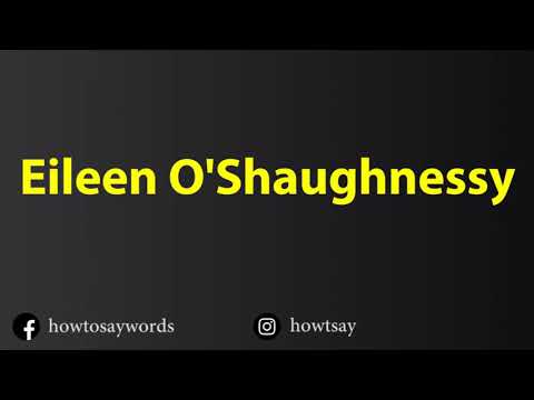 How To Pronounce Eileen O'Shaughnessy