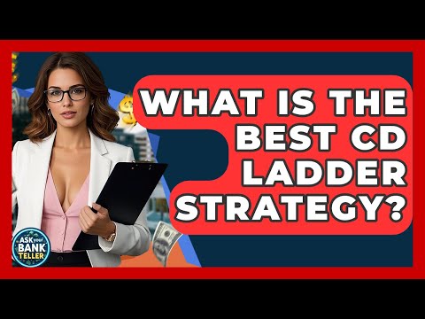 What Is The Best CD Ladder Strategy? - Ask Your Bank Teller