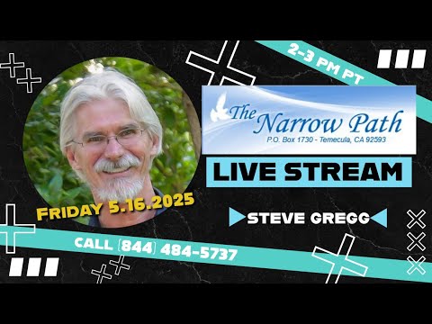 Friday 5.16.2025 The Narrow Path with Steve Gregg LIVE!
