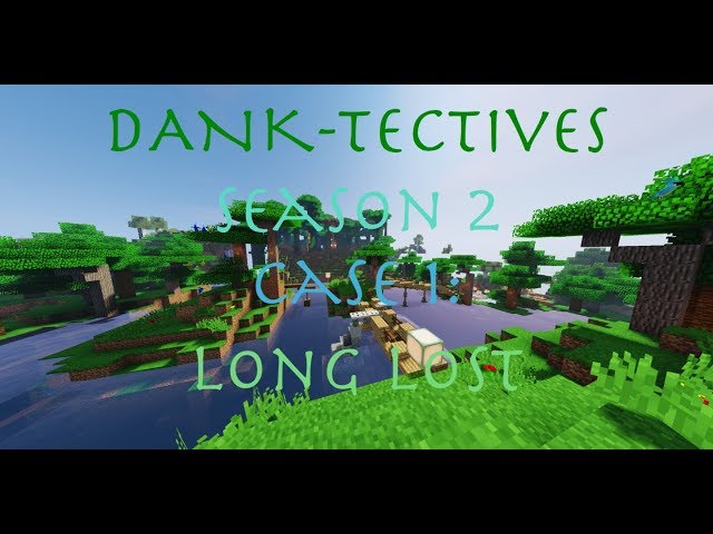 D.A.N.K-Tectives Season 2 Case 1: Long Lost Minecraft Map