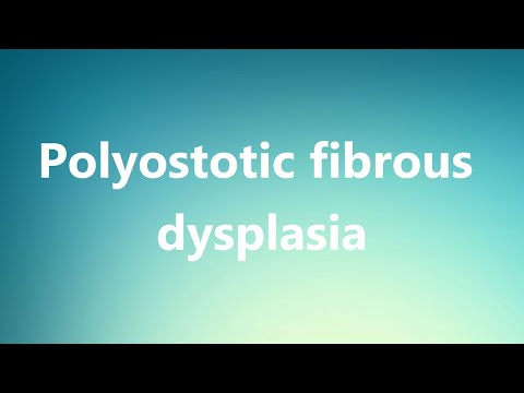 Polyostotic fibrous dysplasia - Medical Definition and Pronunciation