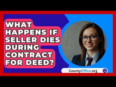 What Happens If Seller Dies During Contract For Deed? - CountyOffice.org