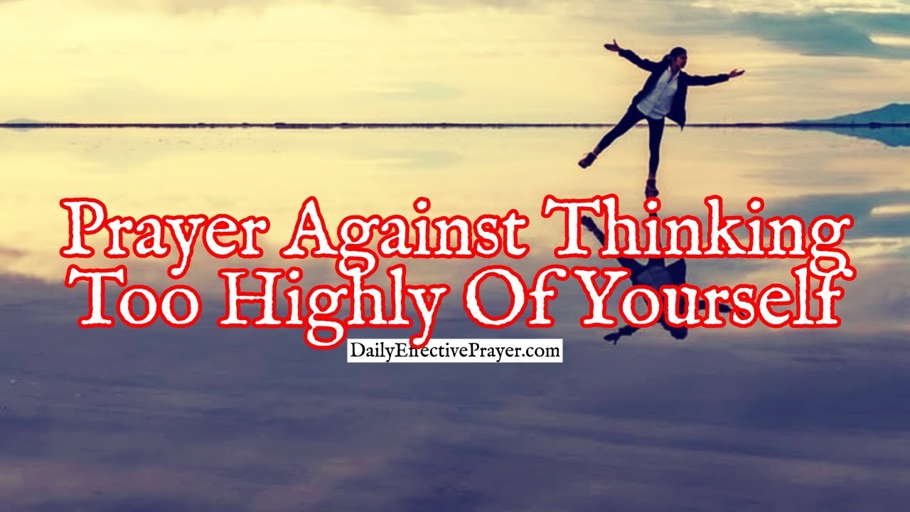 Prayer Against Thinking Too Highly Of Yourself | Romans 12 Verse 3