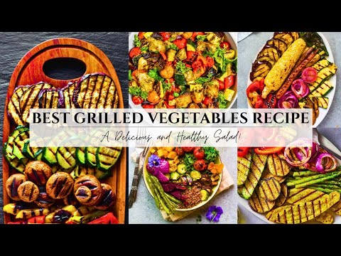 Best Grilled Vegetables Recipe - A Delicious and Healthy Salad!
