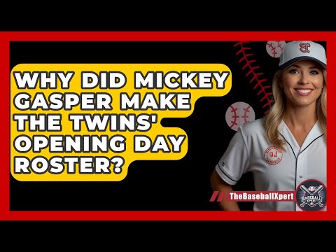 Why Did Mickey Gasper Make the Twins' Opening Day Roster? | The Baseball Xpert News