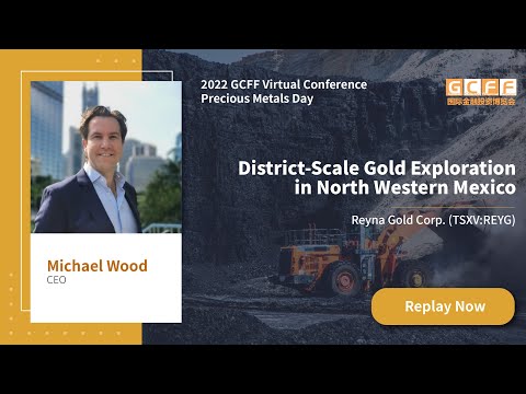 District-Scale Gold Exploration in North Western Mexico - Reyna Gold Presents at GCFF - Feb 10, 2022