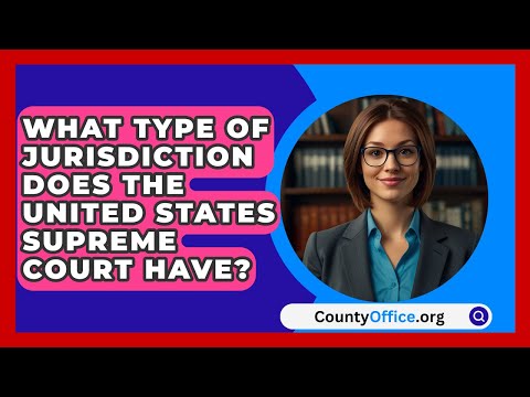 What Type Of Jurisdiction Does The United States Supreme Court Have? - CountyOffice.org
