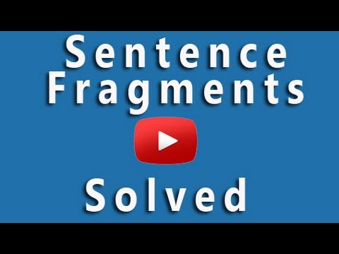Sentence Fragments: How to Recognize and Correct Sentence Fragments