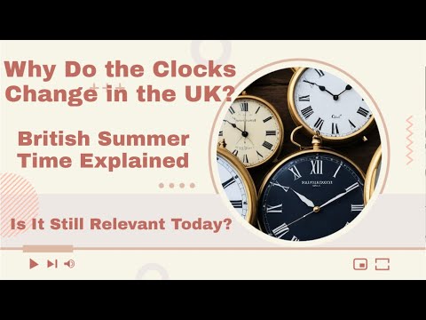 Why Do the Clocks Change in the UK? | British Summer Time Explained: Is It Still Relevant Today?