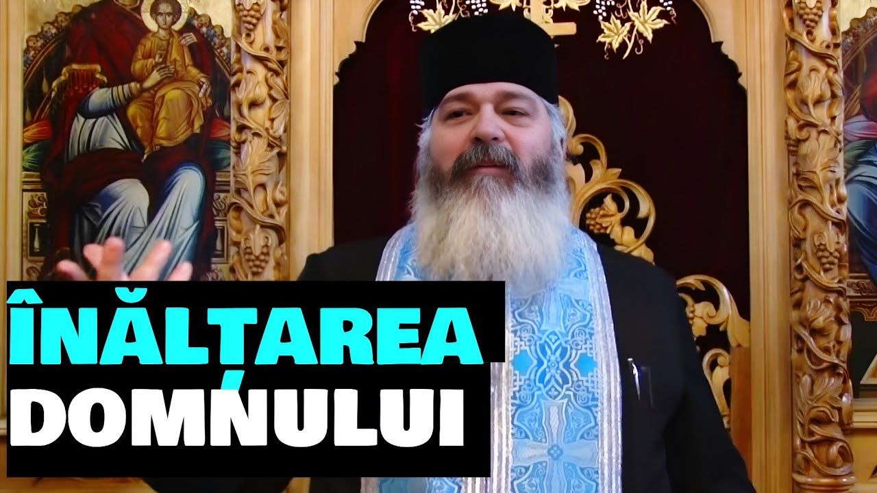 Înălțarea Domnului - Parintele Calistrat - Omenirea.Ro