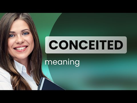 Conceited — meaning of CONCEITED