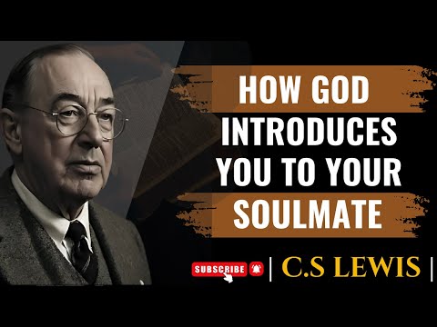 C.S. Lewis – 3 Ways God Introduces You to Your Soulmate Without You Realizing | Spiritual Motivation