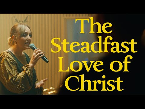 The Steadfast Love of Christ (Official Video)