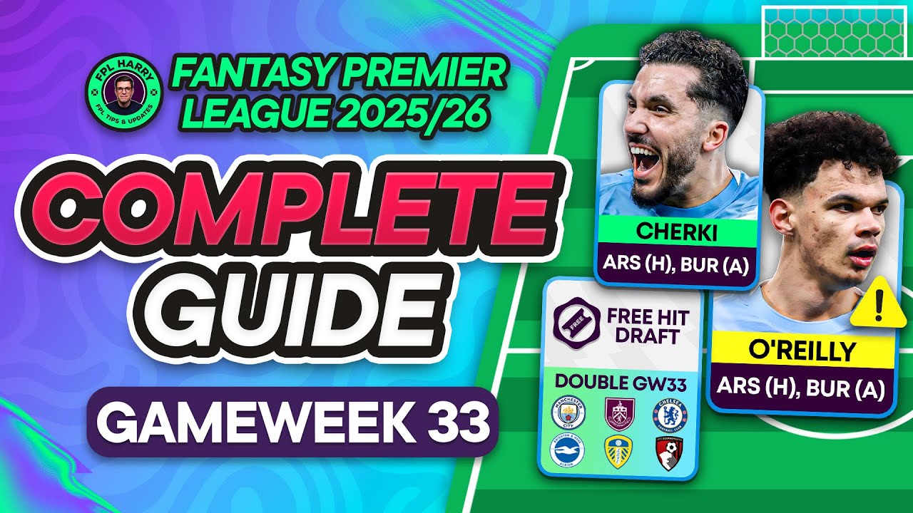 O'REILLY IS FINE 👌 FPL GW33 COMPLETE GUIDE ⁉️ | Fantasy Premier League Tips 2025/26