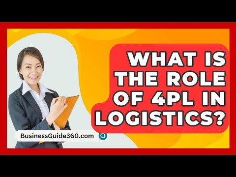 What Is The Role Of 4PL In Logistics? - BusinessGuide360.com