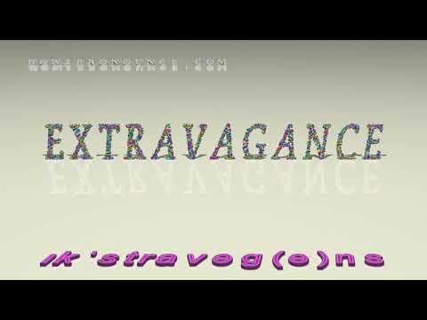 extravagance - pronunciation + Examples in sentences and phrases
