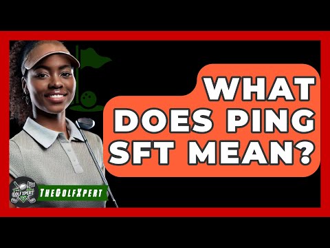 What Does Ping SFT Mean? - The Golf Xpert