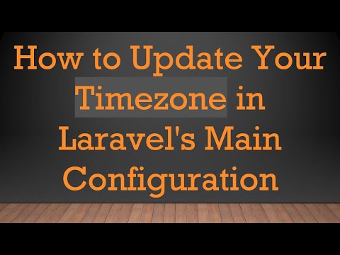 How to Update Your Timezone in Laravel's Main Configuration